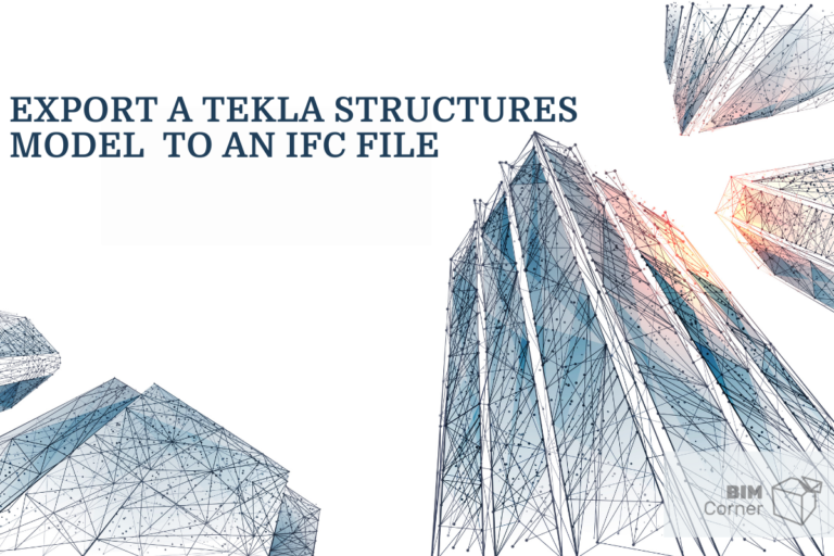 Export a Tekla Structures model to an IFC file – Bim Corner